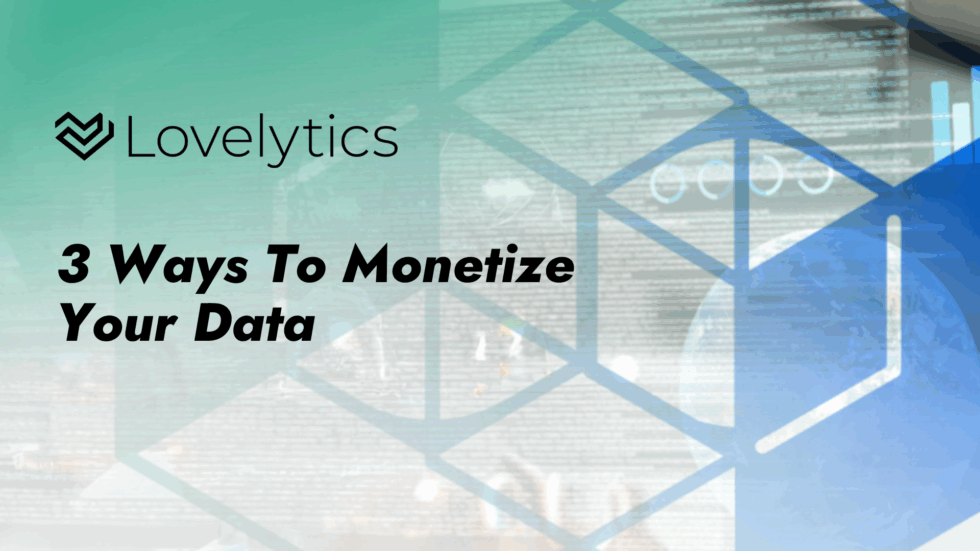 3 Ways To Monetize Your Data