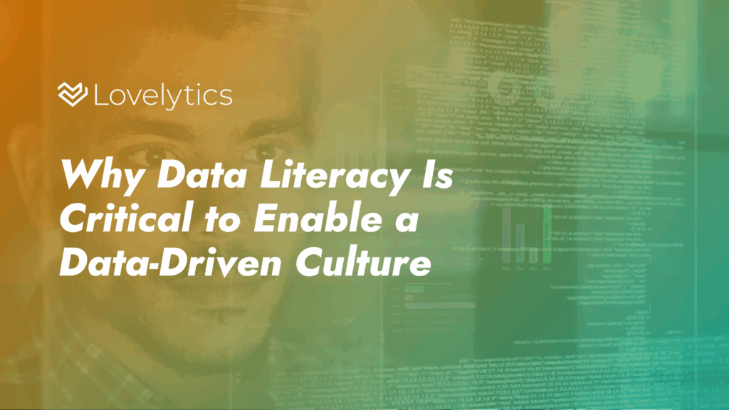 Why Data Literacy Is Critical to Enable a Data-Driven Culture